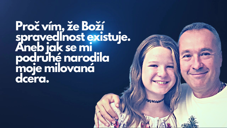 [Speciální epizoda] Proč vím, že Boží spravedlnost existuje aneb jak se mi podruhé narodila moje ...
